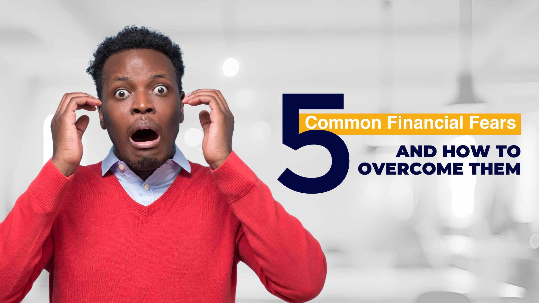 5 Common Financial Fears and How to Overcome Them - Bravewood